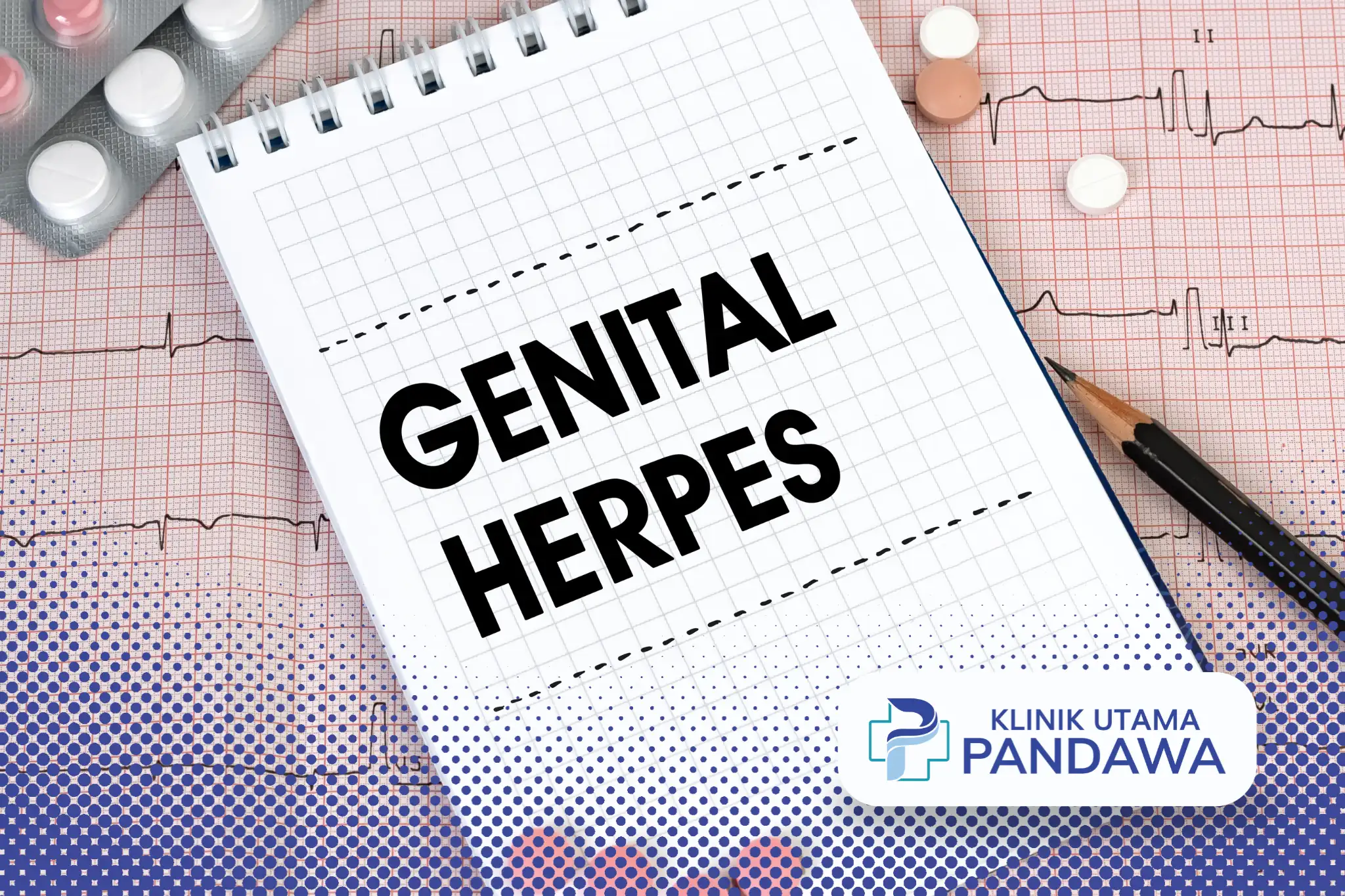 Punya Herpes Genital? Ini Cara Perawatannya - Klinik Utama Pandawa